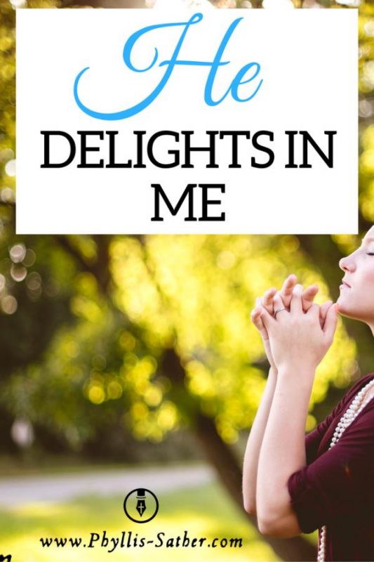 He Delights in Me? - phyllis-sather.com