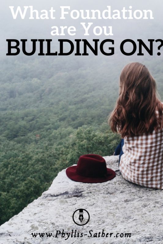 What Foundation are You Building On? - phyllis-sather.com