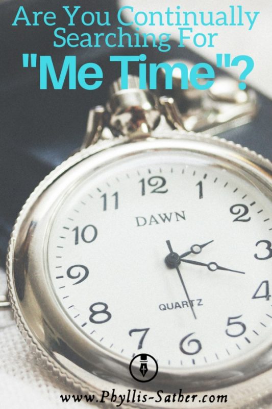 Are You Continually Searching For “Me Time”? - phyllis-sather.com