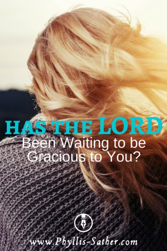 Has the Lord Been Waiting to be Gracious to You? - phyllis-sather.com