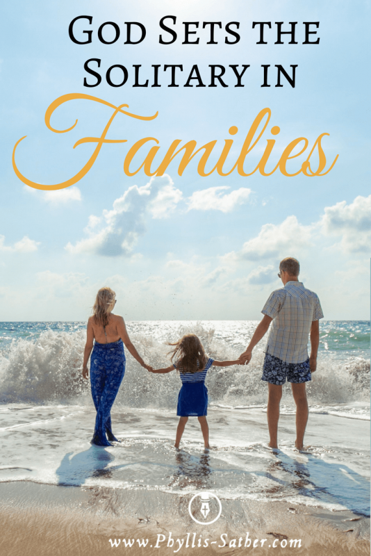 God Sets the Solitary in Families - phyllis-sather.com