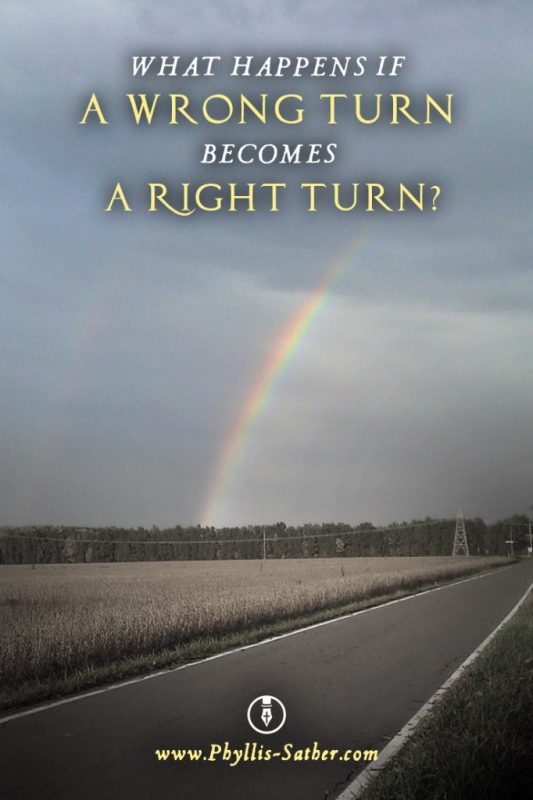 What Happens if a Wrong Turn Becomes a Right Turn? - phyllis-sather.com